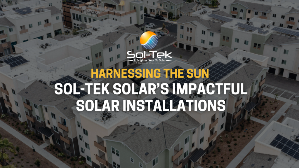 Harnessing the Sun: Sol-Tek Solar’s Impactful Solar Installations - Sol-Tek
