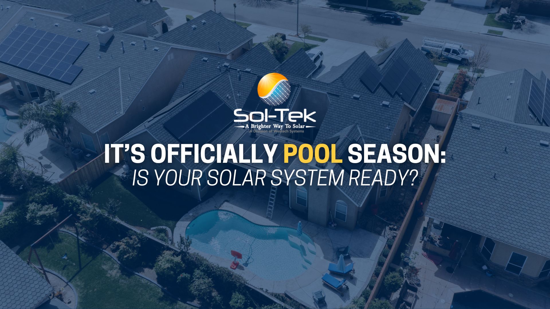 It’s Officially Pool Season: Is Your Solar System Ready? - Sol-Tek